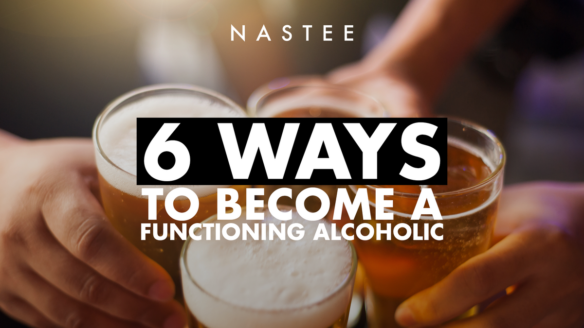 6 ways to become a functioning alcoholic